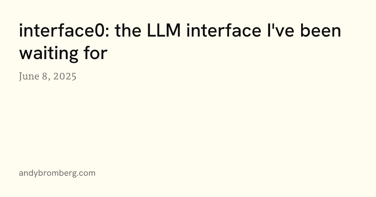 interface0: the LLM interface I’ve been waiting for | Andy Bromberg